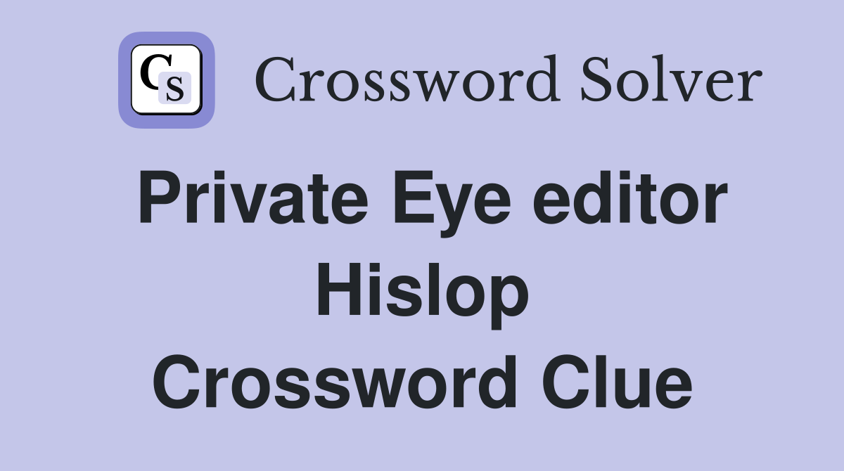 Private Eye editor Hislop - Crossword Clue Answers - Crossword Solver